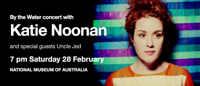 By the Water: Katie Noonan With Special Guests Uncle Jed - Canberra ...