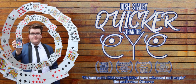 Josh Staley: Quicker Than The Eye - Melbourne - Eventfinda