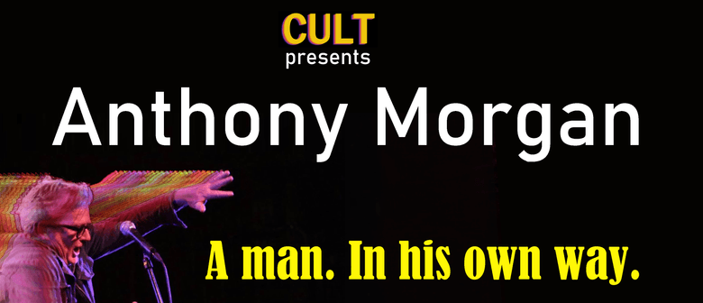 Anthony Morgan: a Man. In His Own Way. - Hobart - Eventfinda